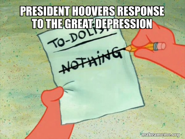 President Hoovers response to the great depression - TO-DO List Meme ...