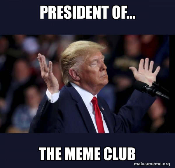 President of... The meme club - Trump Impeached Meme Generator