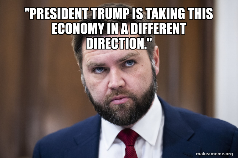 "President Trump is taking this economy in a different direction." Meme ...
