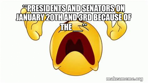**presidents and senators on January 20th and 3rd because of the ...