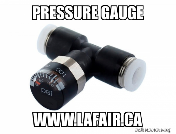 Pressure Gauge www.lafair.ca Meme Generator