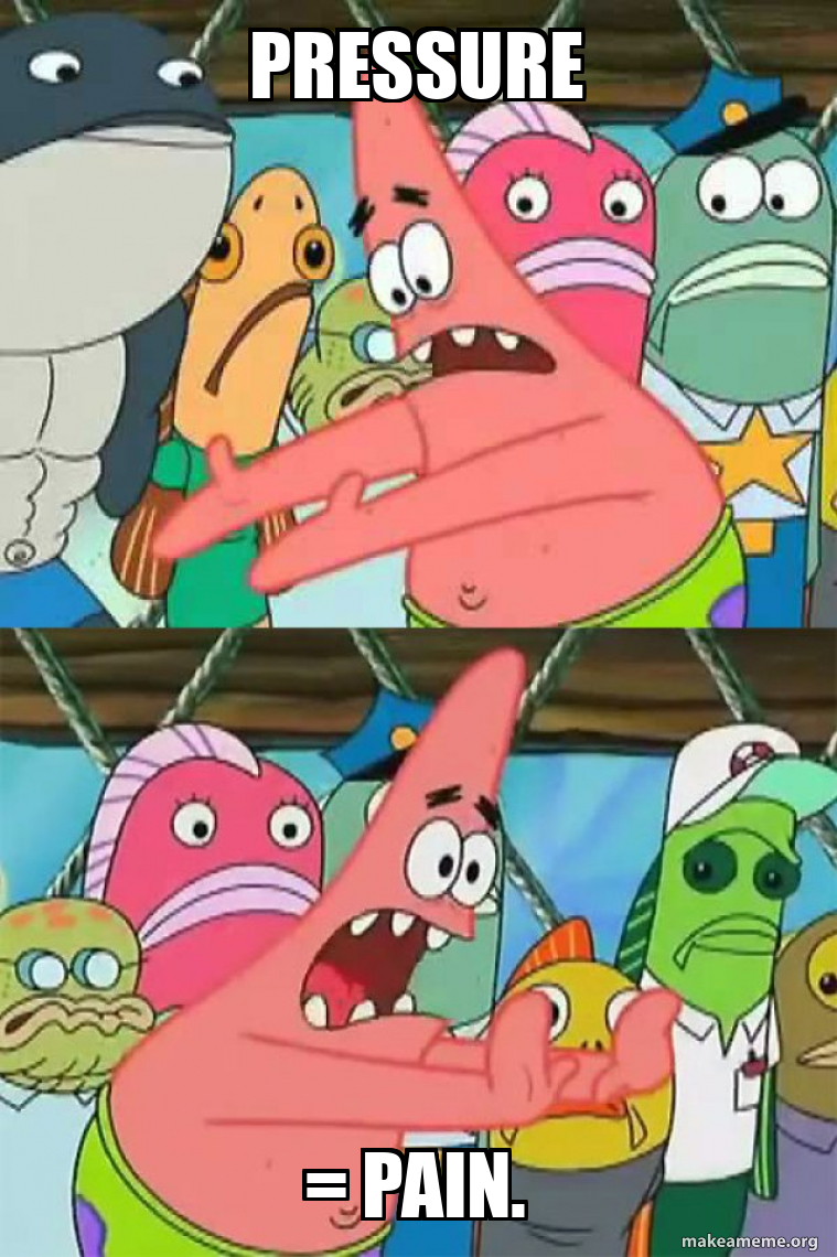 Pressure = PAIN. - Push It Somewhere Else Patrick Meme Generator