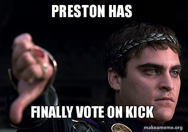Preston has finally vote on kick - Downvoting Roman Meme Generator