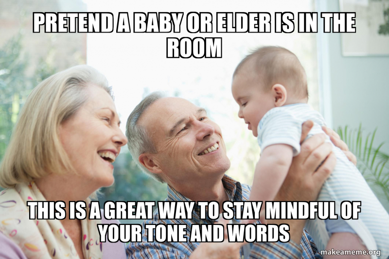 pretend a baby or elder is in the room This is a great way to stay ...