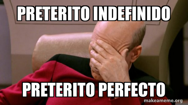 Preterito Indefinido Preterito Perfecto - Picard Facepalm Meme Generator