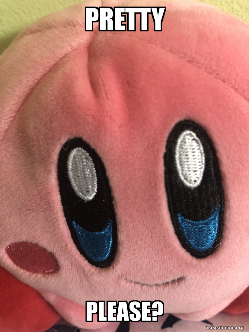 Pretty Please? Meme Generator