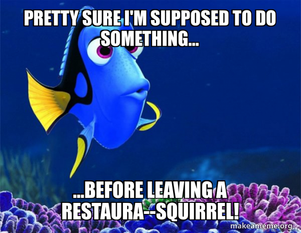 Pretty sure I'm supposed to do something... ...before leaving a ...