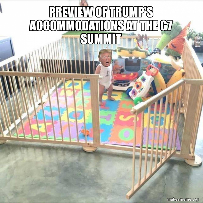 Preview of trump's accommodations at the G7 Summit Meme Generator