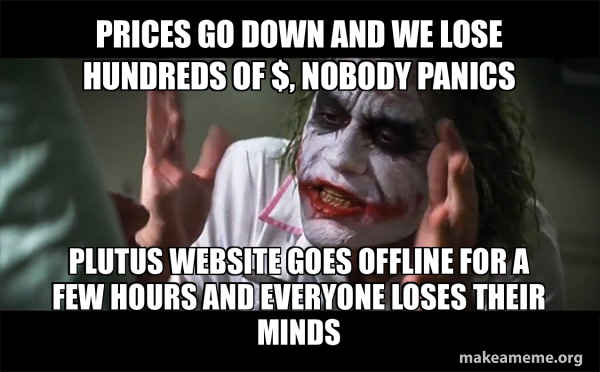 Prices go down and we lose hundreds of $, nobody panics Plutus website ...