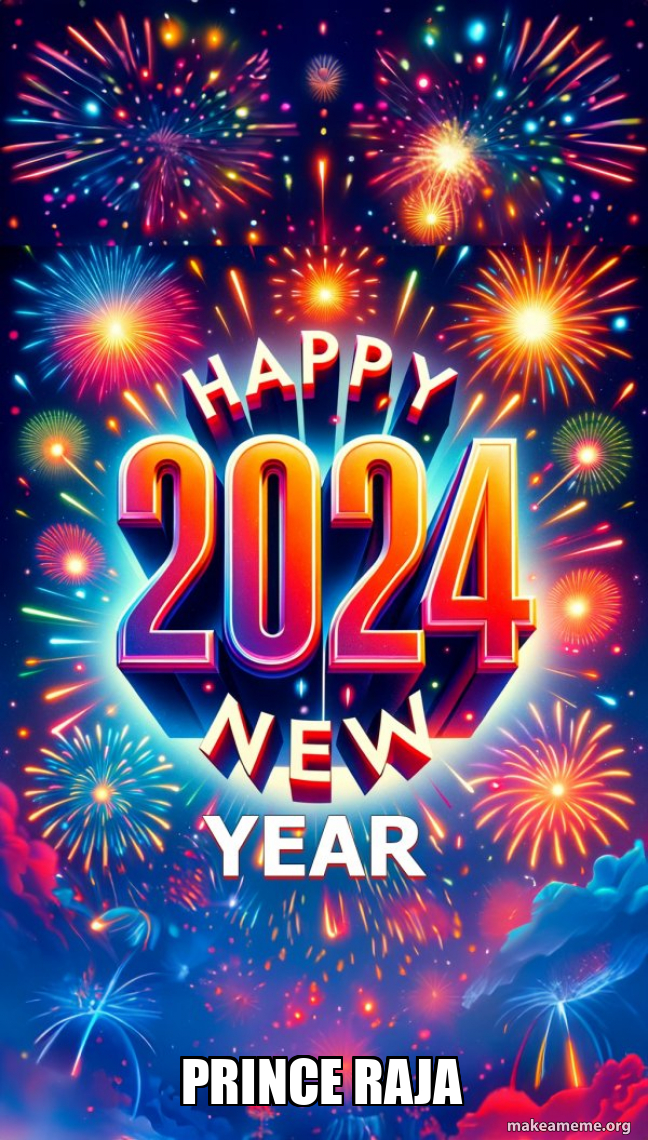 prince raja - Happy New Year 2024 Meme Generator