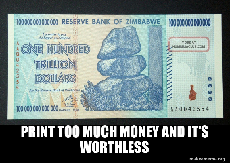 print too much money and it's worthless Meme Generator