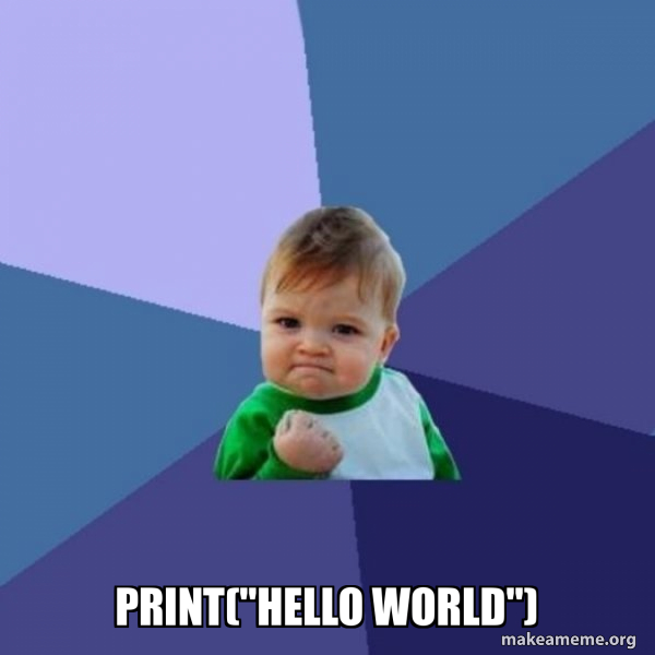 print("Hello World") - Success Kid Meme Generator