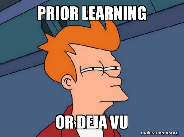 prior learning or deja vu - Futurama Fry Meme Generator