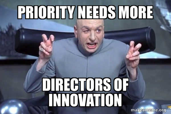 PRIORITY NEEDS MORE DIRECTORS OF INNOVATION - Dr Evil Austin Powers ...