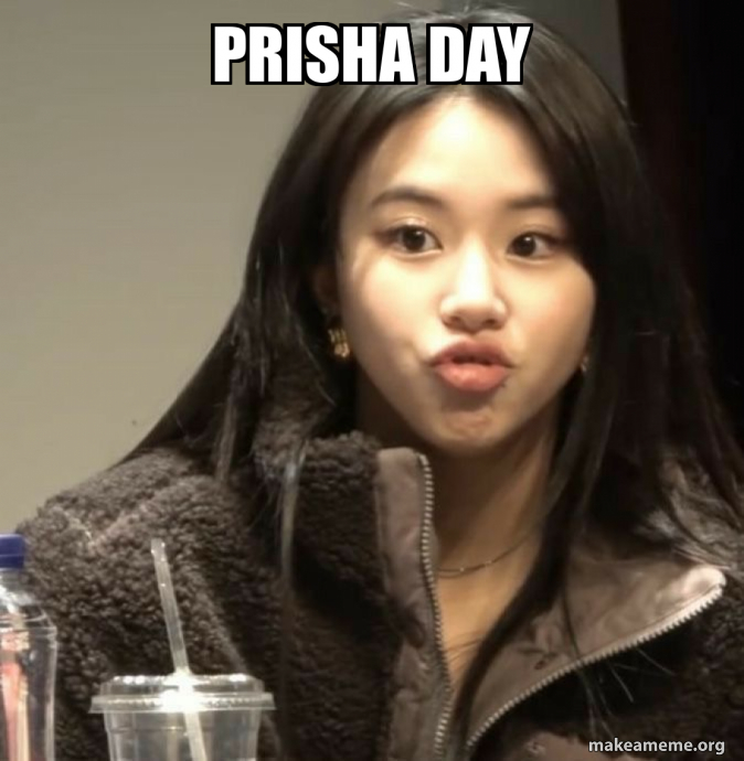 PRISHA DAY Meme Generator