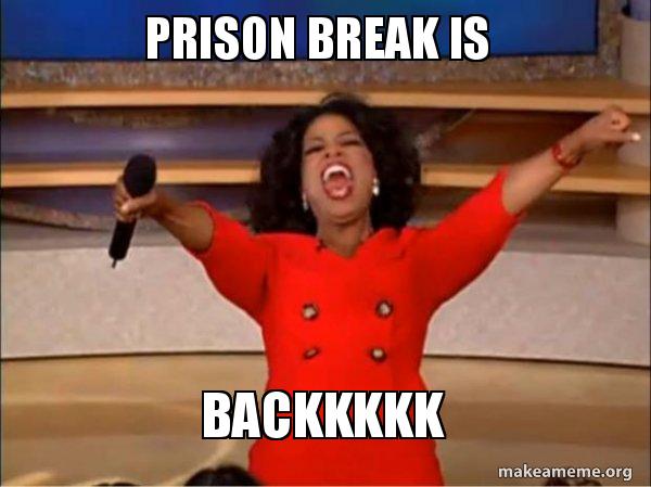 PRISON BREAK IS BACKKKKK - Oprah Winfrey - You Get a Car Meme Generator