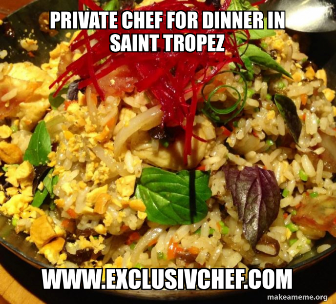 Private Chef for Dinner in Saint Tropez www.exclusivchef.com Meme Generator