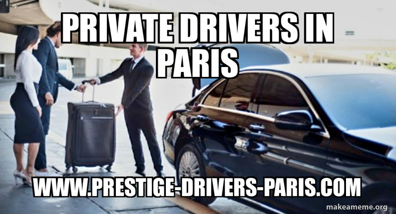 Private Drivers in Paris www.prestige-drivers-paris.com Meme Generator