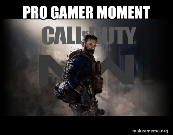PRO GAMER MOMENT - Call of Duty (COD) - Modern Warfare Meme Generator