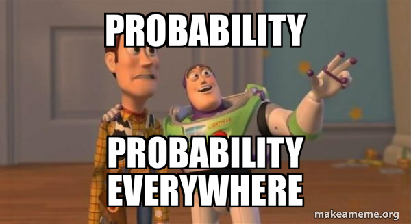 probability probability everywhere - Buzz and Woody (Toy Story) Meme ...