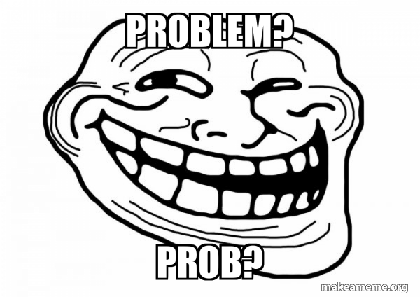 problem? prob? - Trollface Meme Generator