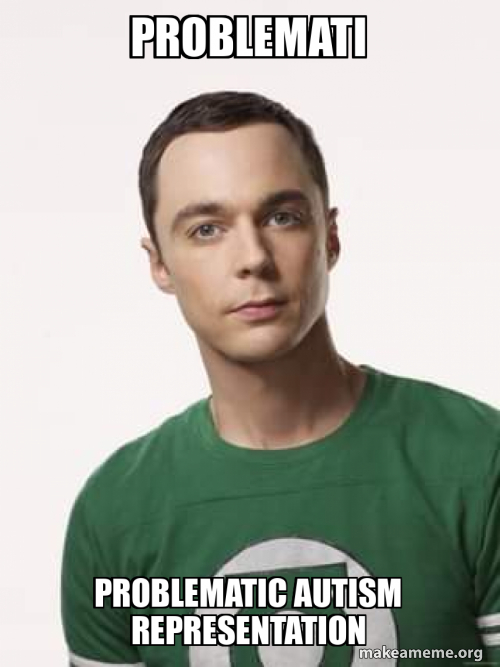 Problemati Problematic autism representation Meme Generator