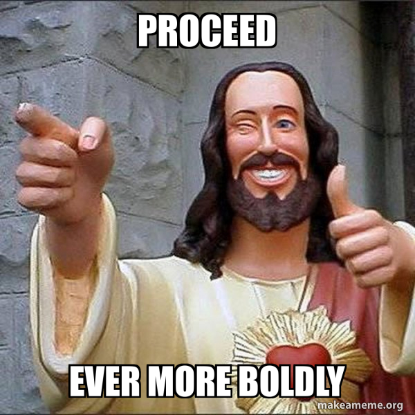 proceed ever more boldly - Cool Jesus Meme Generator