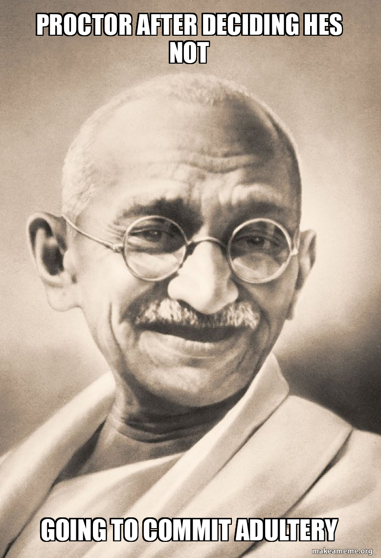 Proctor after deciding hes not going to commit adultery - Ghandi Meme ...