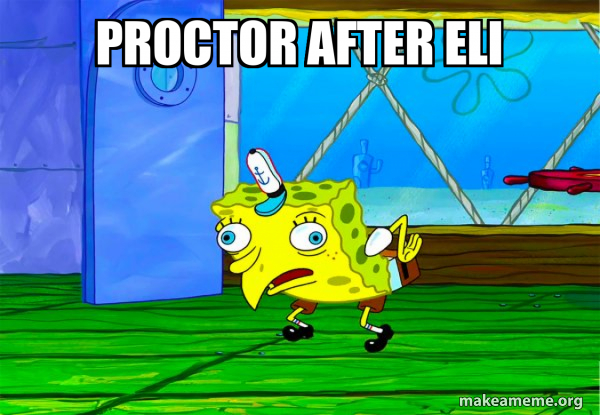 Proctor after Eli - Mocking SpongeBob Meme Generator