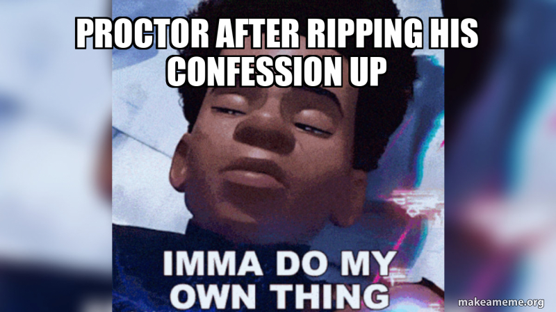 proctor after ripping his confession up Meme Generator