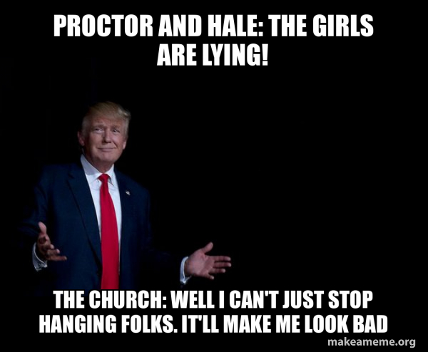 Proctor and HAle: The girls are lying! The Church: Well I can't just ...