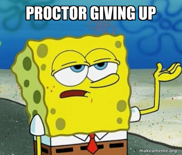 Proctor giving up - Tough SpongeBob Meme Generator