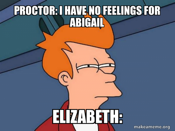 Proctor: I have no feelings for Abigail Elizabeth: - Futurama Fry Meme ...