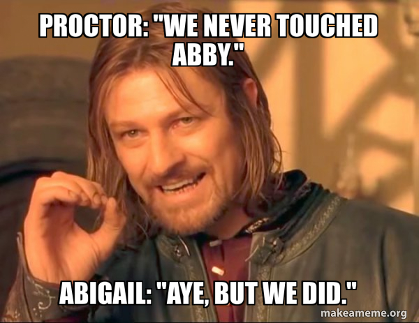 Proctor: "We never touched Abby." Abigail: "Aye, but we did." - One ...