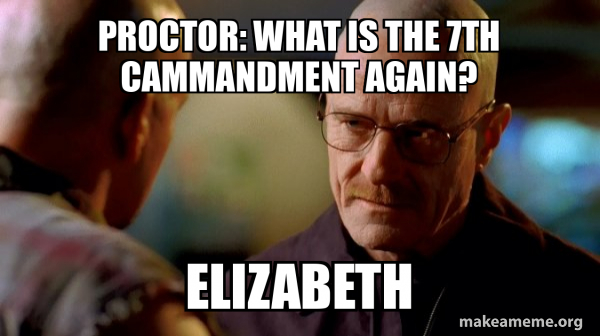 Proctor: What is the 7th cammandment again? Elizabeth - Breaking Bad ...