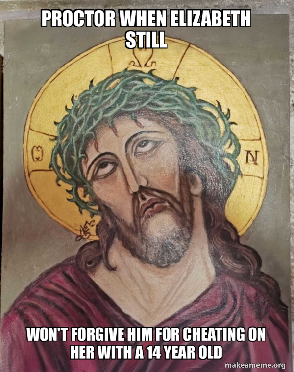 Proctor when Elizabeth still Won't Forgive him for Cheating on her With ...