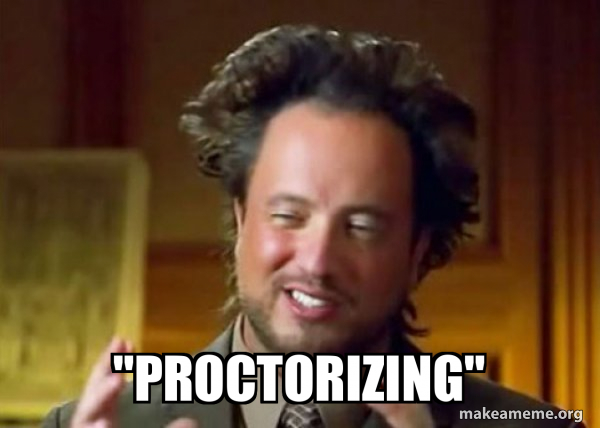 "proctorizing" - Ancient Aliens - Crazy History Channel Guy Meme Generator