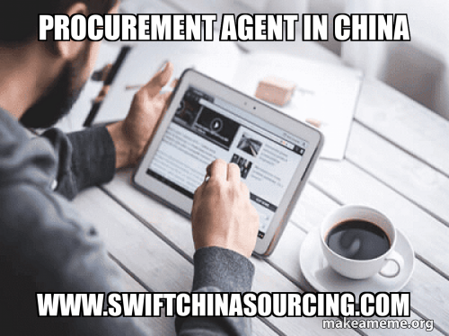 Procurement agent in China www.swiftchinasourcing.com Meme Generator