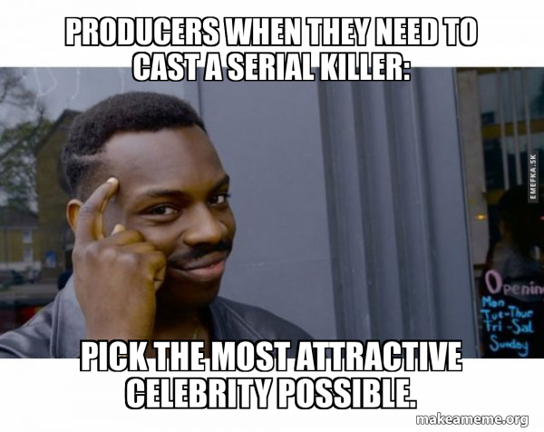 Producers when they need to cast a serial killer: Pick the most ...