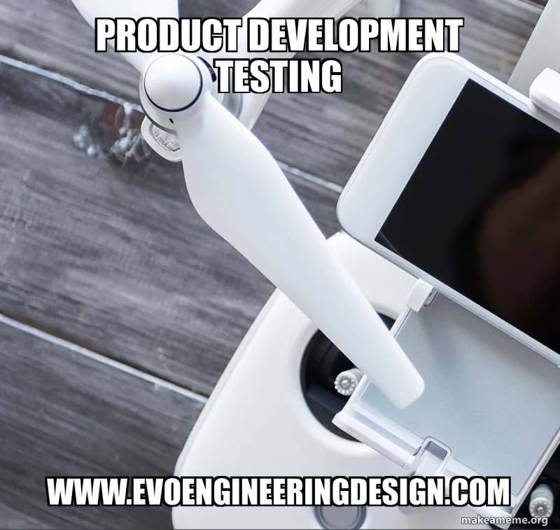 product development testing www.evoengineeringdesign.com Meme Generator