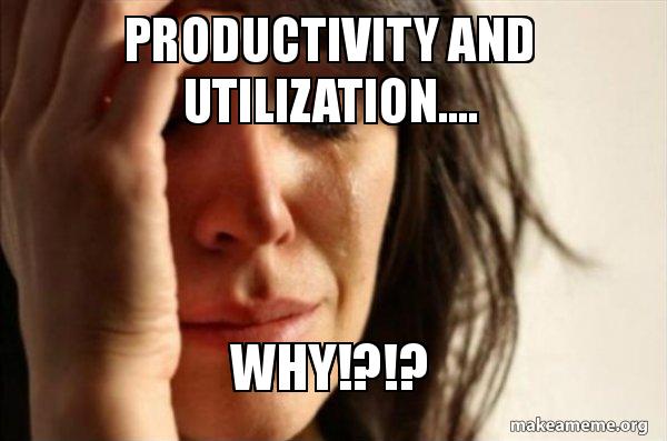 Productivity and Utilization.... Why!?!? - First World Problems | Make ...
