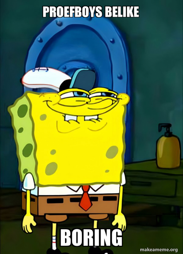 PROEFBOYS BELIKE BORING - SpongeBob Grin Meme Generator