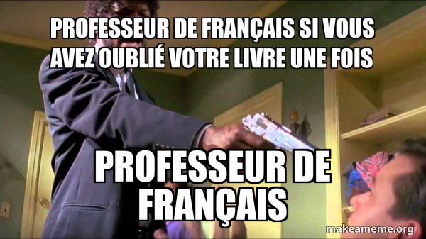 Professeur de français si vous avez oublié votre livre une fois ...