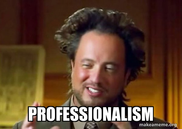 Professionalism - Ancient Aliens - Crazy History Channel Guy Meme Generator