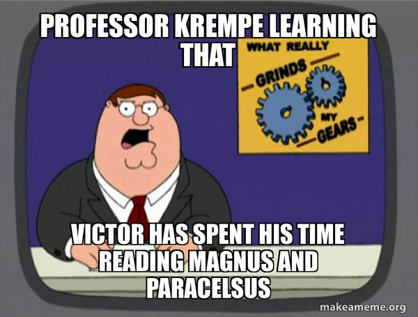 Professor Krempe learning that Victor has spent his time reading Magnus ...
