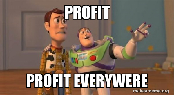 PROFIT PROFIT EVERYWERE - Buzz and Woody (Toy Story) Meme Meme Generator