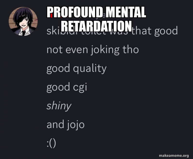 profound mental retardation Meme Generator