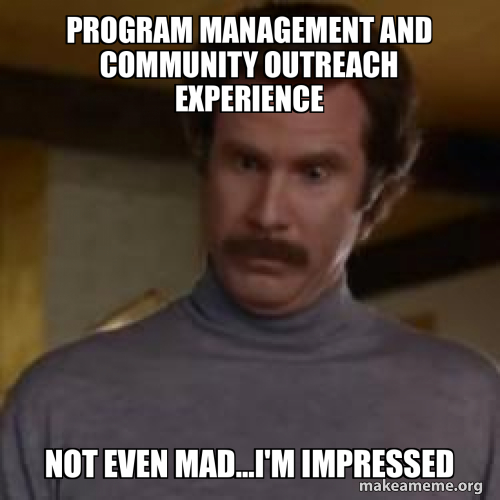 Program Management and community outreach experience Not even mad...I'm ...