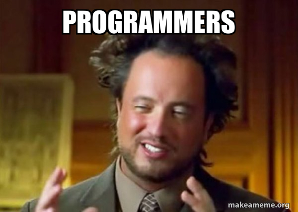 PROGRAMMERS - Ancient Aliens - Crazy History Channel Guy Meme Generator