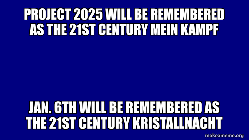PROJECT 2025 WILL BE REMEMBERED AS THE 21ST CENTURY MEIN KAMPF jAN. 6TH ...